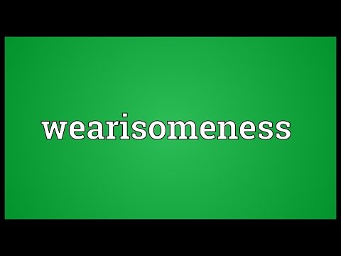 Wearisomeness Meaning