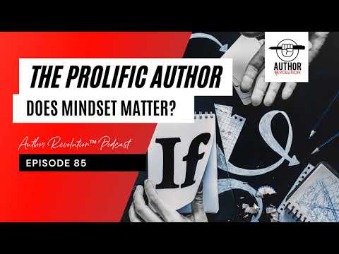 The Prolific Author – Does Mindset Really Matter?
