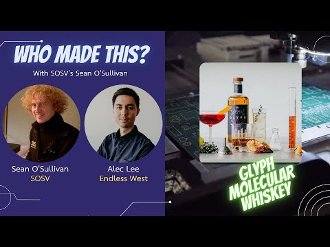Who Made This? Glyph Molecular Whiskey | SOSV's Sean O'Sullivan with Endless West CEO Alec Lee