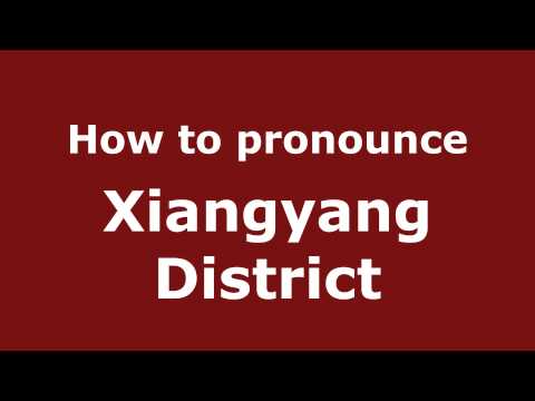 How to Pronounce Xiangyang District - PronounceNames.com