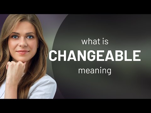 Changeable • what is CHANGEABLE definition