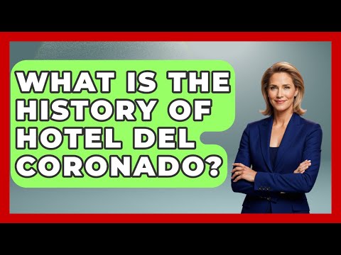What Is the History of Hotel Del Coronado? | Everything About San Diego