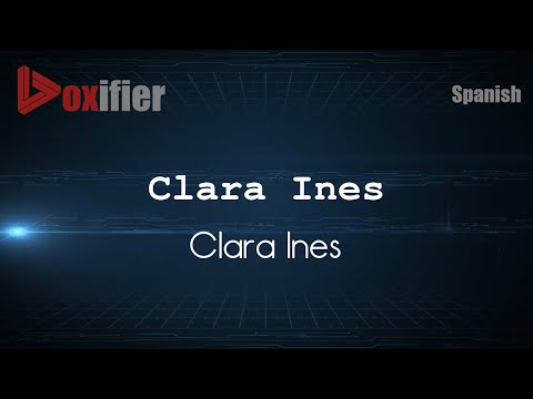 How to Pronounce Clara Ines (Clara Ines) in Spanish - Voxifier.com