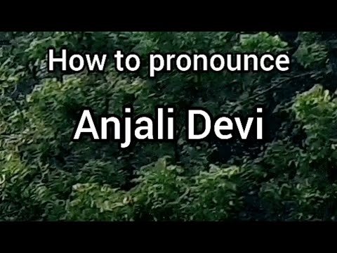 How to Pronounce Anjali Devi