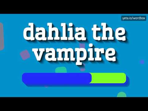 DAHLIA THE VAMPIRE - HOW TO PRONOUNCE IT!?