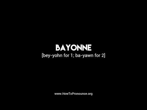 How to Pronounce "bayonne"