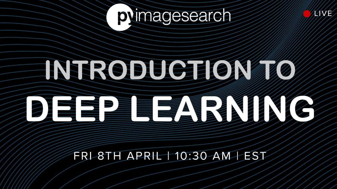 Introduction to Deep learning | Bonus Live Lesson | PyImageSearch