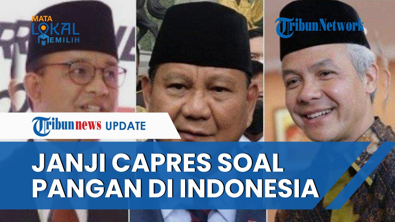 Janji Manis Capres, Prabowo & Ganjar Singgung Swasembada Pangan, Anies Jamin Kesejahteraan ...