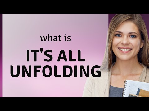 Unfolding the Meaning: Discover "It's all unfolding"