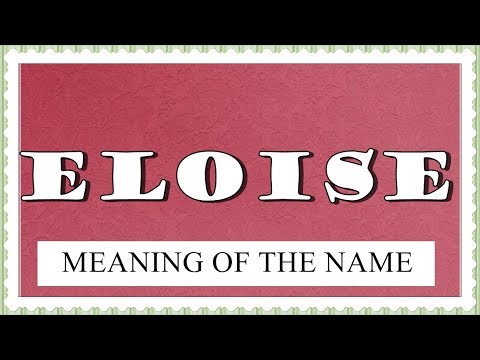 MEANING OF THE NAME ELOISE WITH FUN FACTS AND HOROSCOPE