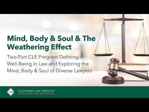 Clifford Law Offices CLE | Part 1: Mind, Body & Soul; Part 2: The Weathering Effect