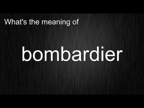 What's the meaning of "bombardier", How to pronounce bombardier?