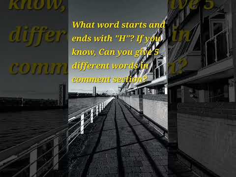 What word starts and ends with "H"?