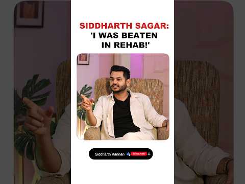 Siddharth Sagar on being beaten in rehab!