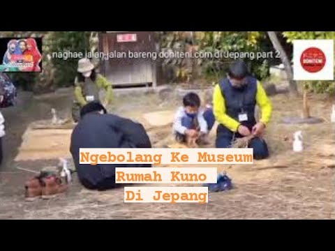 Jalan-jalan ke Museum Rumah Kuno Di Jepang – Niswah Adzra Ghozi Hamzah