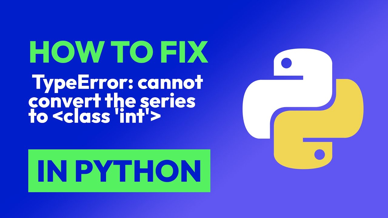 How to fix  TypeError: cannot convert the series to less thanclass 'int'greater than in Python