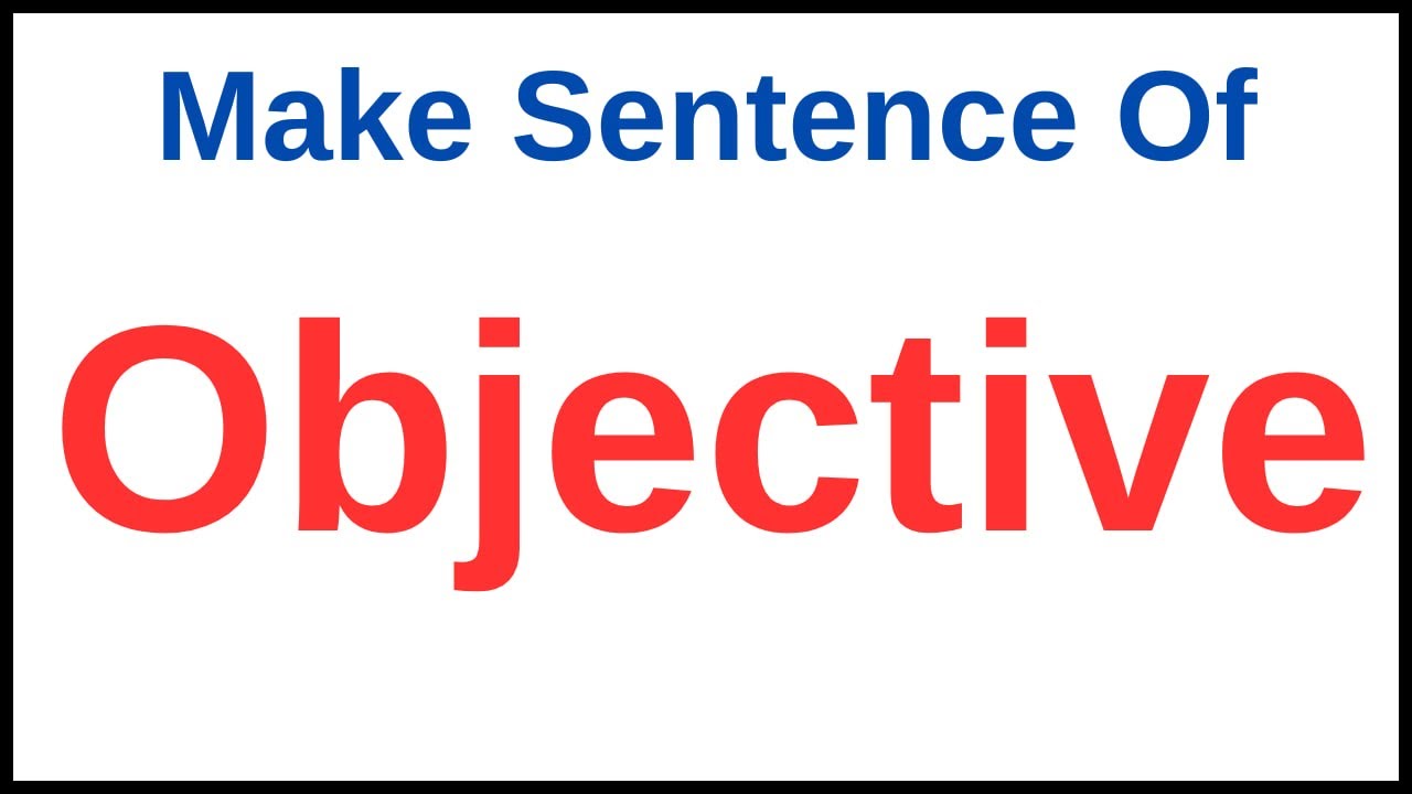 Objective In A Sentence | How To Use Objective In A Sentence | Objective In A Sentence Easy