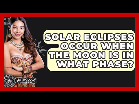 Solar Eclipses Occur When The Moon Is In What Phase? - Astrology Awakening