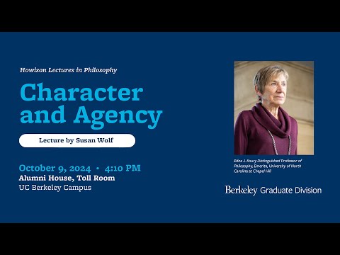 Character and Agency - Howison Lecture in Philosophy with Susan Wolf