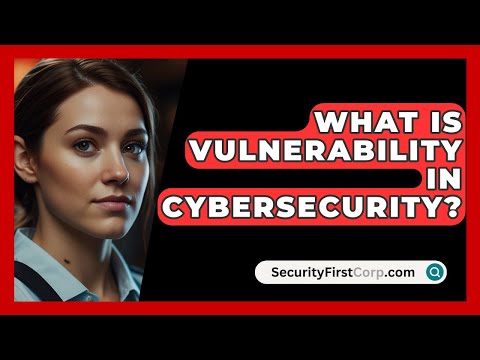 What Is Vulnerability In Cybersecurity? - SecurityFirstCorp.com