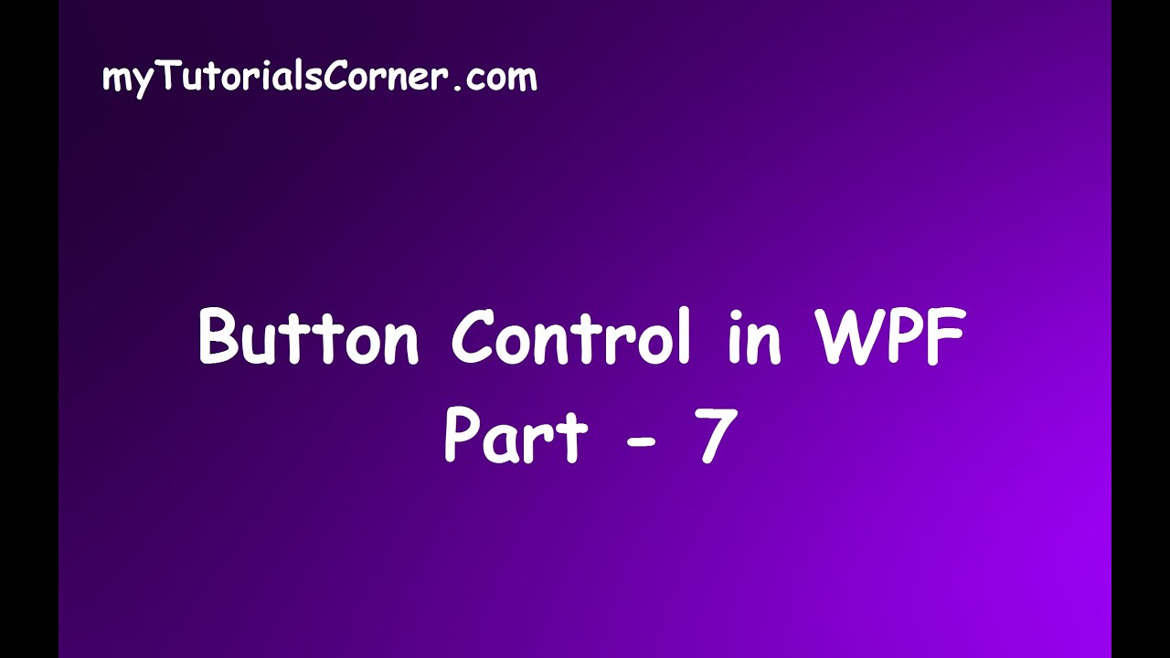 Button Control in Windows Presentation Foundation - WPF - Part - 7