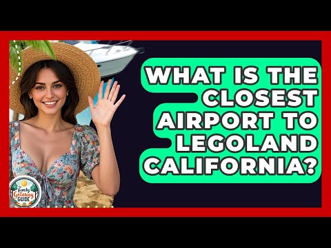 What Is The Closest Airport To Legoland California? - The Family Getaway Guide