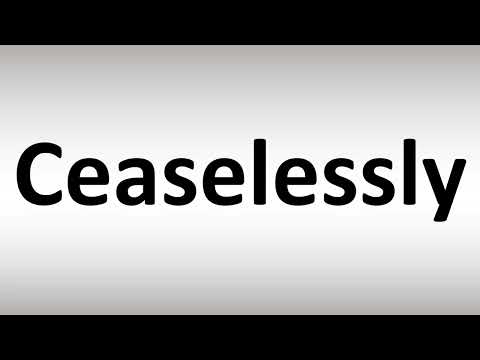 How to Pronounce Ceaselessly