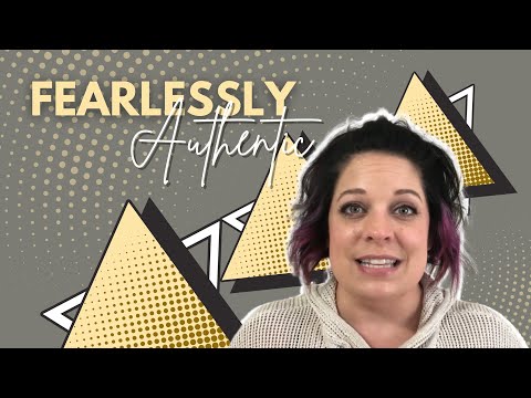Be Fearlessly Authentic