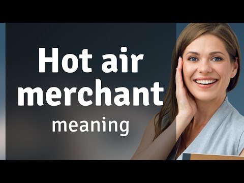 Unraveling the Meaning of "Hot Air Merchant"