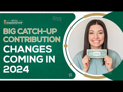 Big Catch-Up Contribution Changes Coming in 2024