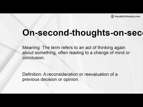 On-second-thoughts-on-second-thought Meaning