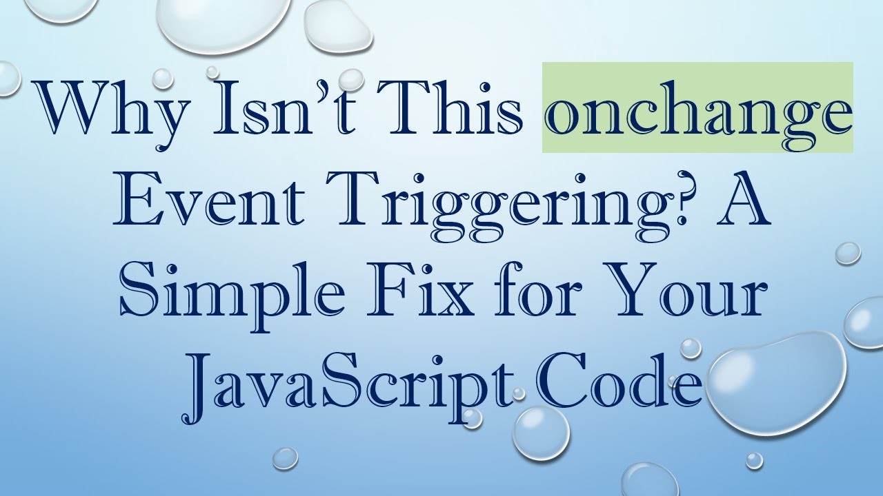 Why Isn't This onchange Event Triggering? A Simple Fix for Your JavaScript Code