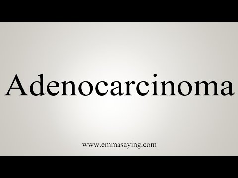 How To Say Adenocarcinoma
