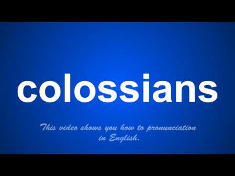 the correct pronunciation of colossians in English.