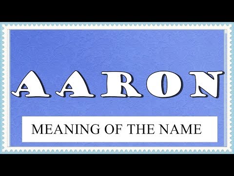 MEANING OF THE NAME AARON AND FUN FACTS ABOUT THIS NAME