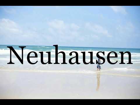How To Pronounce Neuhausen🌈🌈🌈🌈🌈🌈Pronunciation Of Neuhausen