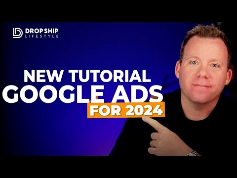 Complete Google Ads Tutorial For 2024