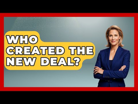 Who Created The New Deal? - Making Politics Simple
