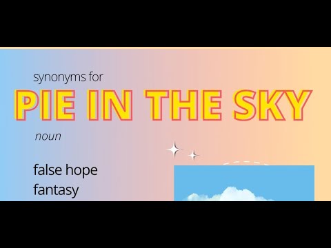 Synonyms in English Pie in the sky, false hope, fantasy, illusion, delusion, pipe dream, daydream