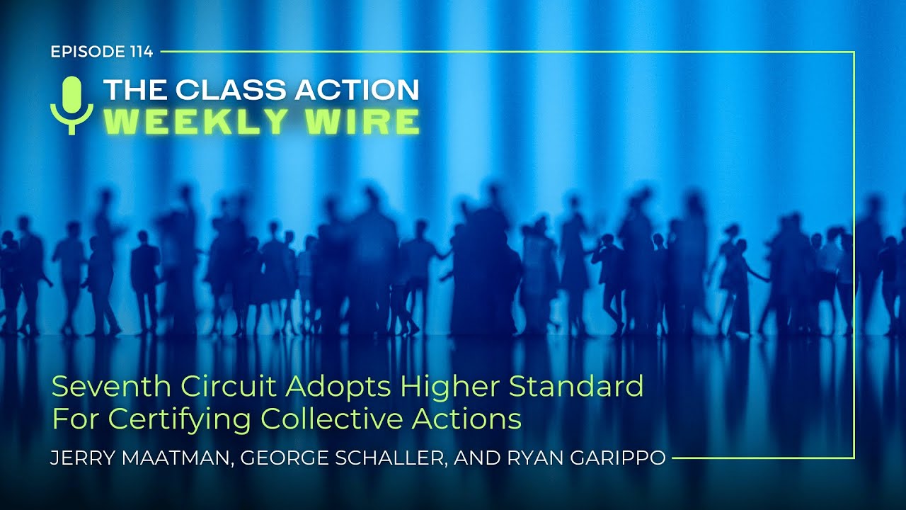 The Class Action Weekly Wire – Episode 114: Seventh Circuit Adopts ...