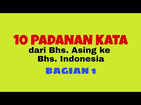 BAGIAN 1 | 10 Padanan Kata dari Bahasa Asing ke dalam Bahasa Indonesia