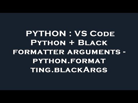 PYTHON : VS Code Python + Black formatter arguments - python.formatting.blackArgs