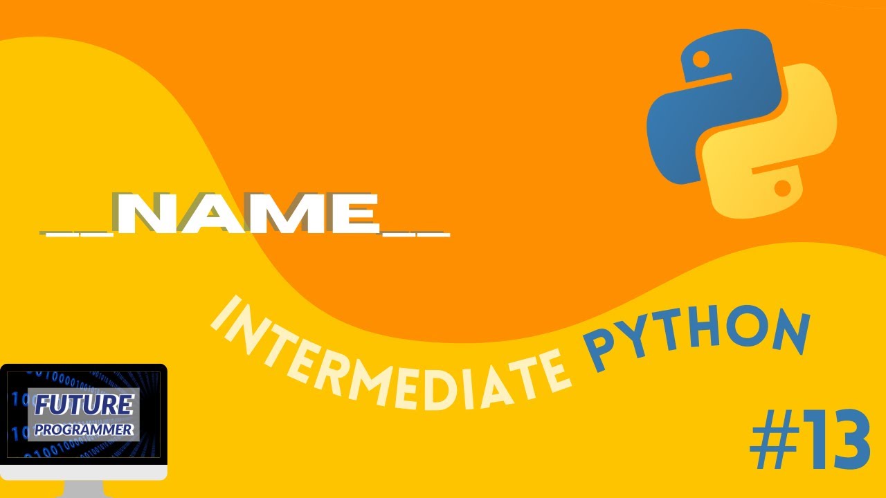 __name__ in Python - Intermediate Python #13