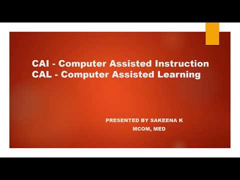 CAI - Computer Assisted Instruction CAL - Computer Assisted Learning