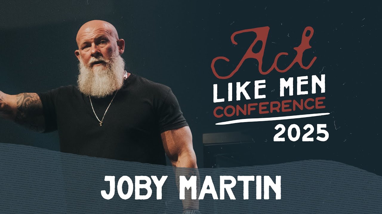 Pastor Joby Martin | Act Like Men Conference | 2025