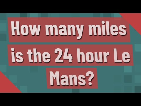 How many miles is the 24 hour Le Mans?