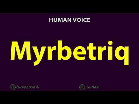 How To Pronounce Myrbetriq