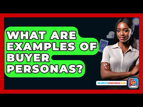 What Are Examples Of Buyer Personas? - SearchEnginesHub.com