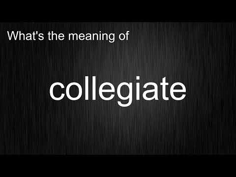 What's the meaning of "collegiate", How to pronounce collegiate?