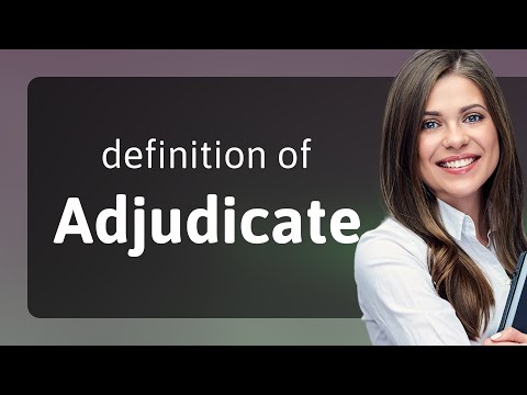 Adjudicate • ADJUDICATE meaning